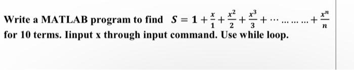 Solved +3+²/²+ + + ****** Write a MATLAB program to find S = | Chegg.com