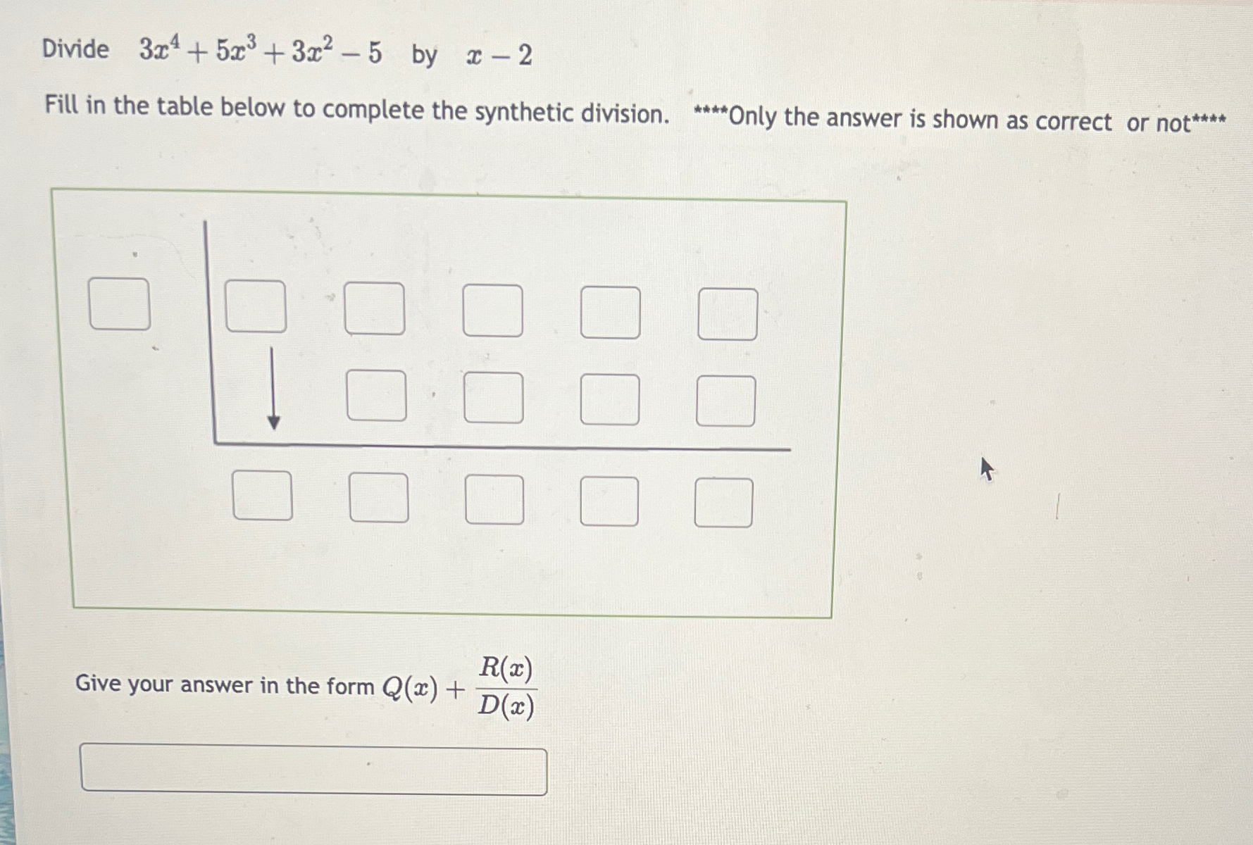 Solved Divide 3x4+5x3+3x2-5 ﻿by x-2Fill in the table below | Chegg.com
