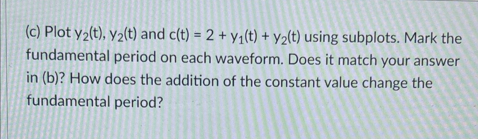 (c) ﻿Plot y2(t),y2(t) ﻿and c(t)=2+y1(t)+y2(t) ﻿using | Chegg.com