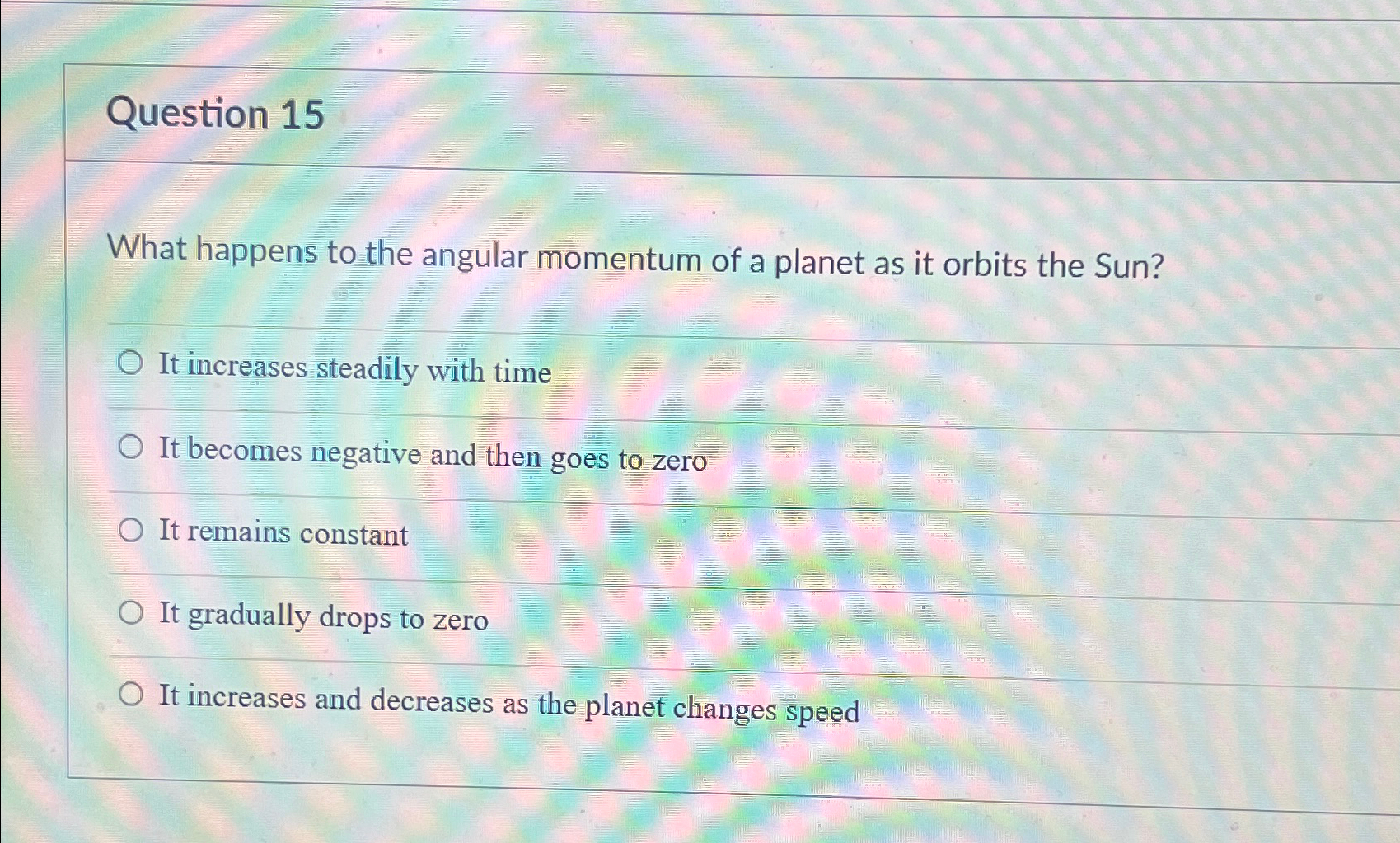 Solved Question 15What happens to the angular momentum of a | Chegg.com