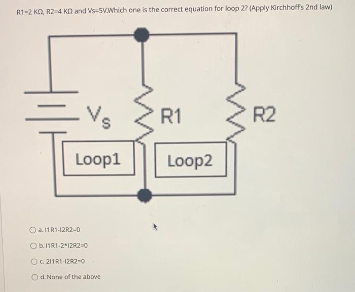 Solved R1-2 KQ, R2=4 KQ and Vs-5V.Which one is the correct | Chegg.com