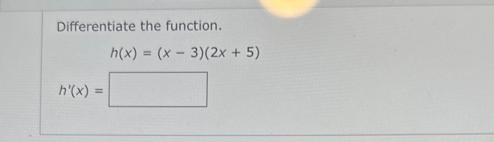 Solved Differentiate the function.h(x)=(x-3)(2x+5)h'(x)= | Chegg.com
