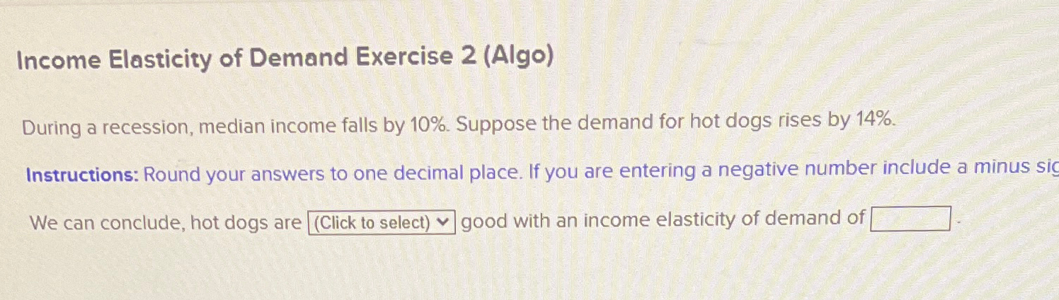 Solved Income Elasticity of Demand Exercise 2 (Algo)During a | Chegg.com