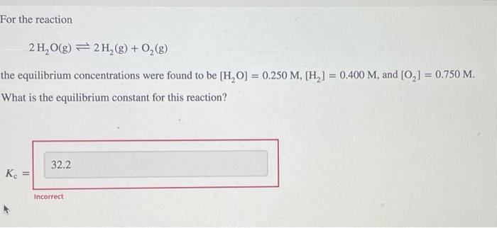 Solved For the reaction 2H2O(g)⇌2H2( g)+O2( g) the | Chegg.com