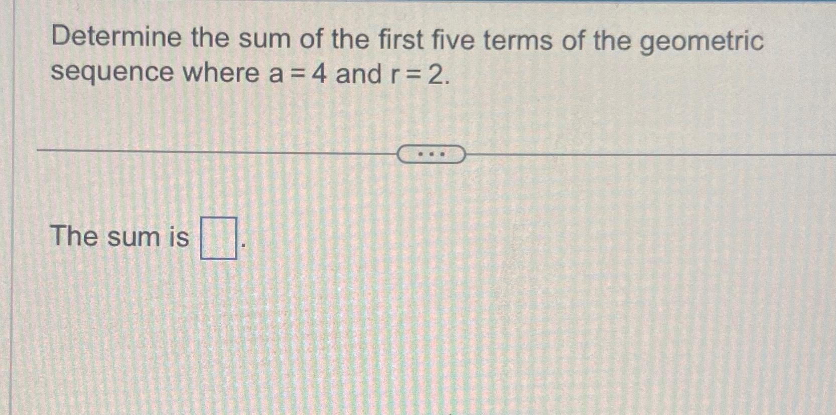 Solved Determine the sum of the first five terms of the | Chegg.com
