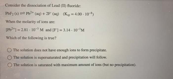 Solved Consider the dissociation of Lead (II) fluoride: PbF2 | Chegg.com