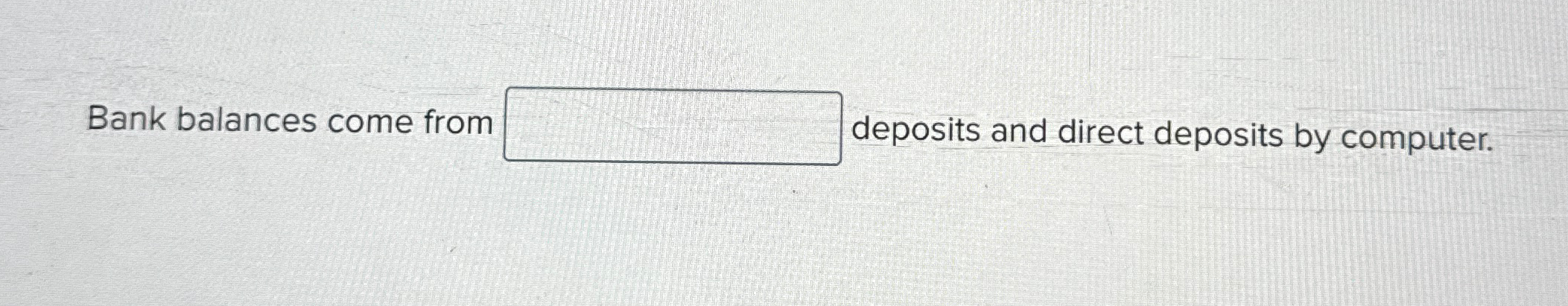 Solved Bank balances come from deposits and direct deposits | Chegg.com
