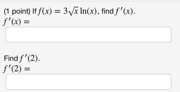 Solved (1 point) If f(x) = 3√√x ln(x), find fƒ'(x). f'(x) = | Chegg.com