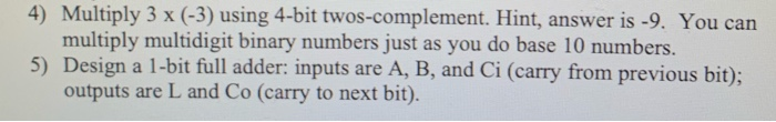 Solved 4) Multiply 3 x (-3) using 4-bit twos-complement. | Chegg.com