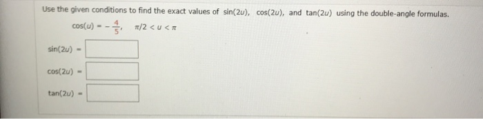 Solved Use the given conditions to find the exact values of | Chegg.com