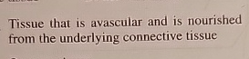 Solved Tissue that is avascular and is nourished from the | Chegg.com