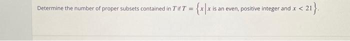 Solved Determine the number of proper subsets contained in T | Chegg.com