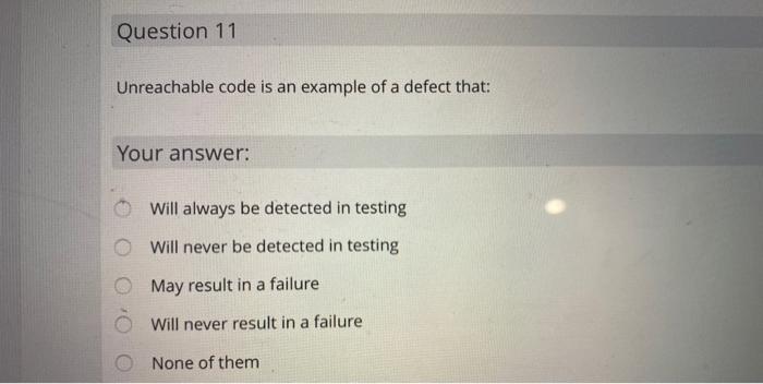 Solved Question 11 Unreachable code is an example of a | Chegg.com
