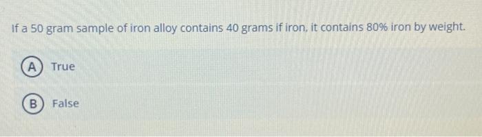 Solved If a 50 gram sample of iron alloy contains 40 grams | Chegg.com