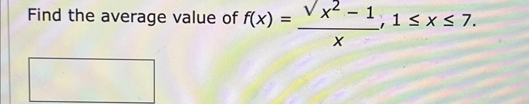Solved Find the average value of f(x)=x2-12x;1≤x≤7 | Chegg.com