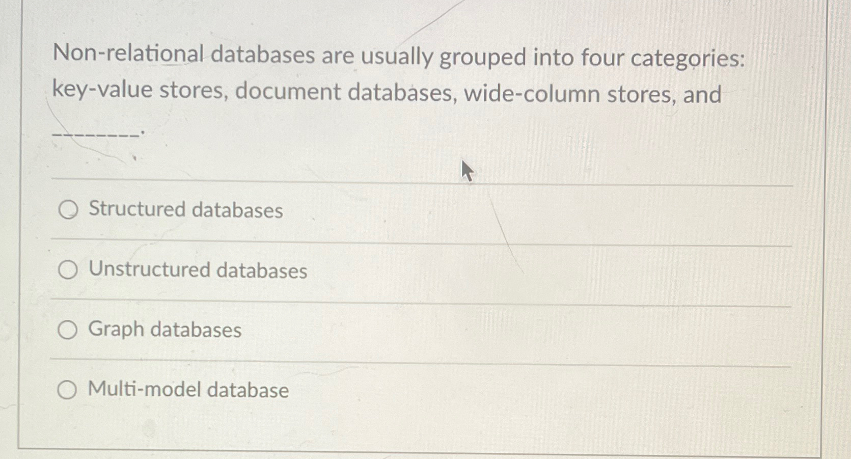 Solved Non-relational databases are usually grouped into | Chegg.com