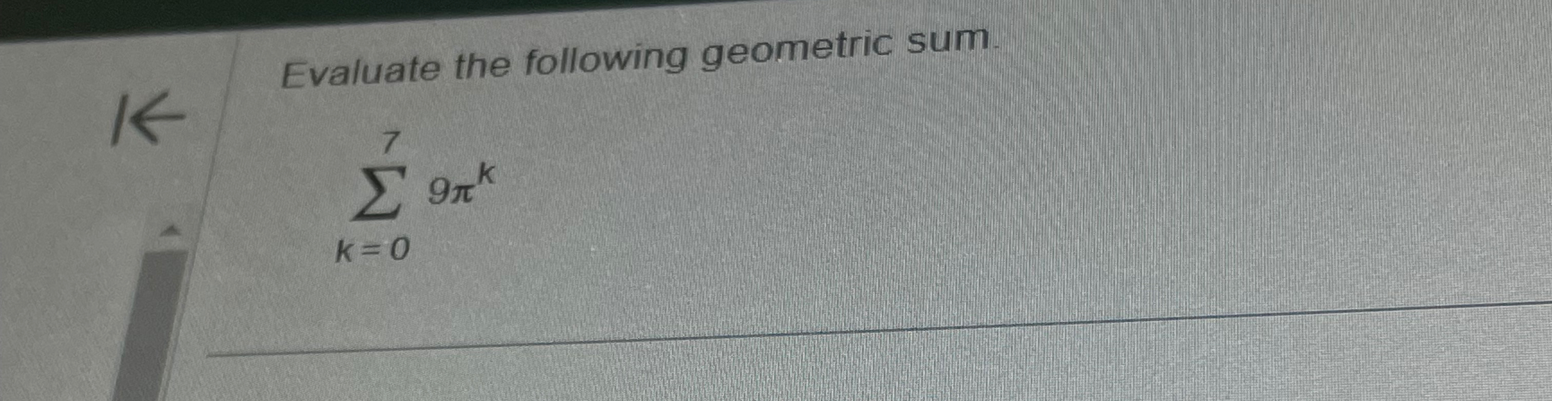 Solved Evaluate the following geometric sum∑k=079πk | Chegg.com