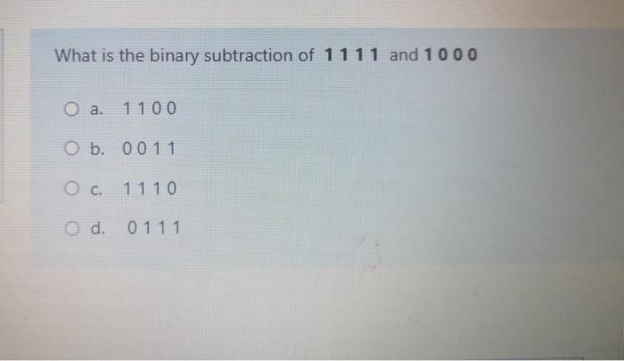 Solved What is the binary subtraction of 1111 and 1000 O a. | Chegg.com
