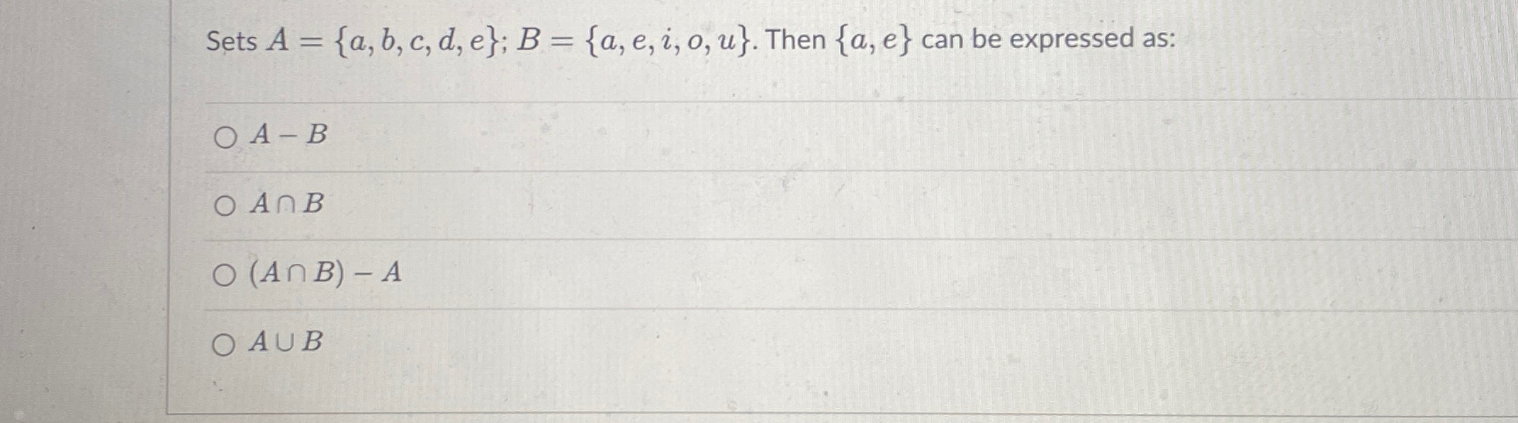 Solved Sets A={a,b,c,d,e};B={a,e,i,o,u}. ﻿Then {a,e} ﻿can be | Chegg.com