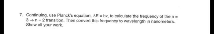 Solved 7. Continuing, use Planck's equation, ΔE=hv, to | Chegg.com