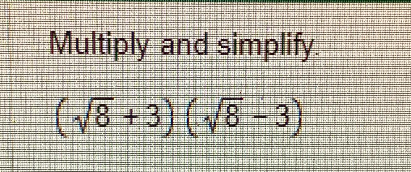 Solved Multiply and simplify.(82+3)(82-3) | Chegg.com