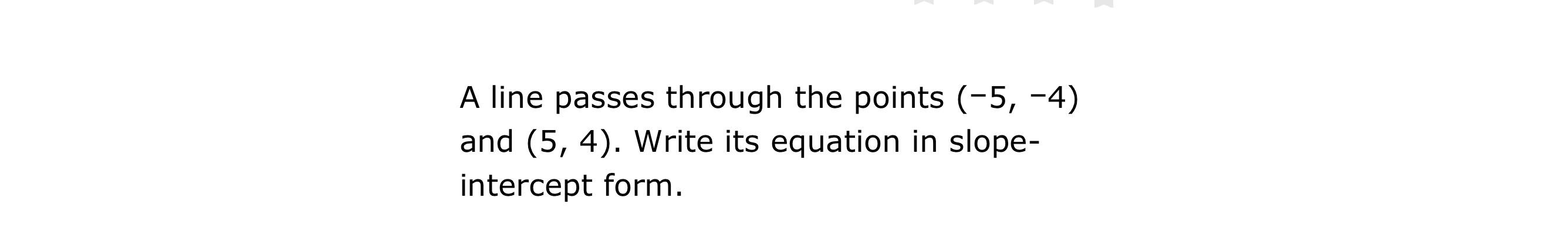 Solved A line passes through the points (-5,-4) ﻿and (5,4). | Chegg.com