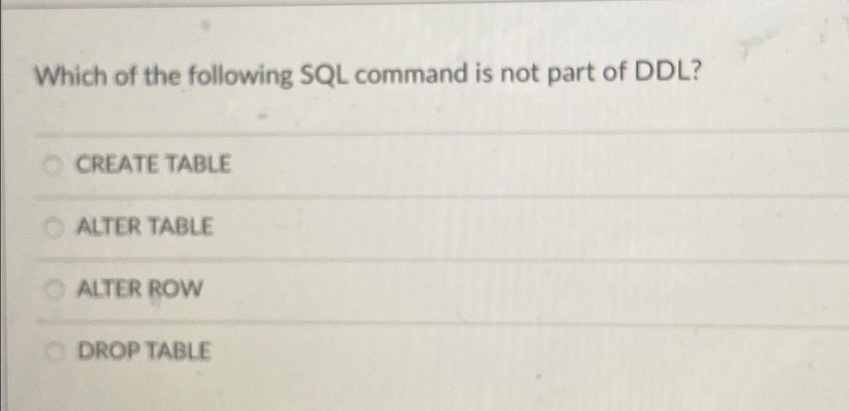 Solved Which of the following SQL command is not part of | Chegg.com