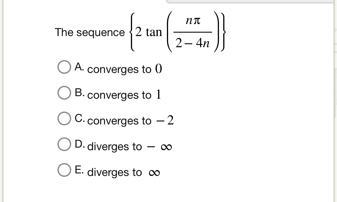 Solved The sequence {2tan(nπ2-4n)}A. ﻿converges to 0B. | Chegg.com