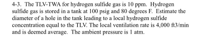 Solved 4-3. The TLV-TWA for hydrogen sulfide gas is 10 ppm. | Chegg.com