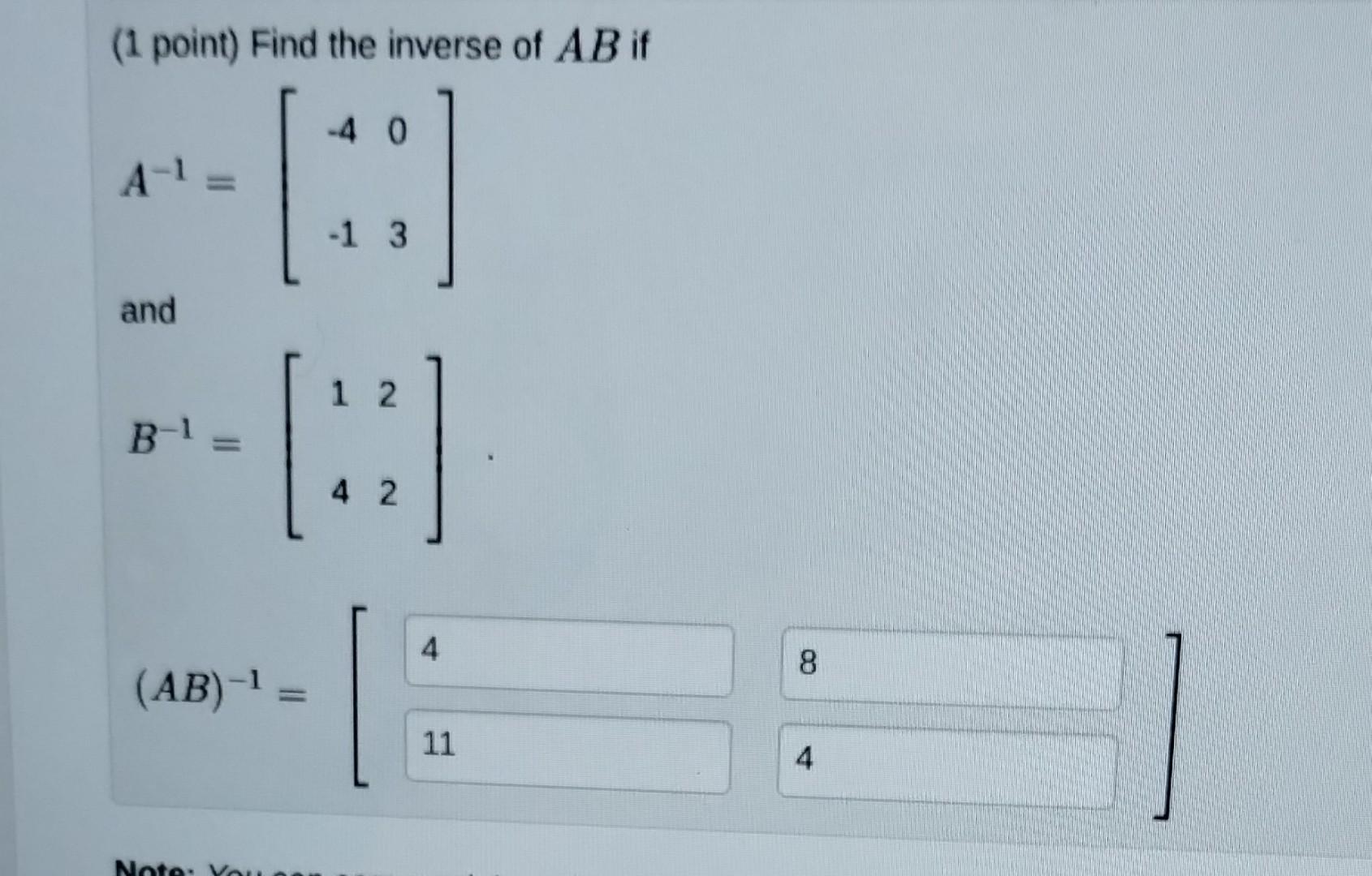 Solved (1 point) Find the inverse of AB if A−1=[−4−103] and | Chegg.com