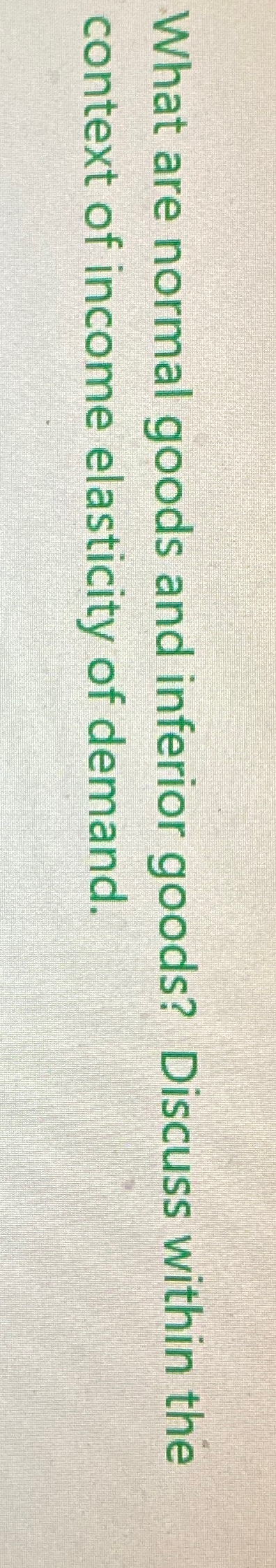 Solved What are normal goods and inferior goods? Discuss | Chegg.com