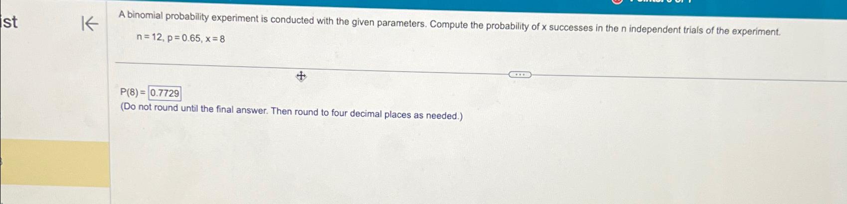 Solved A binomial probability experiment is conducted with | Chegg.com