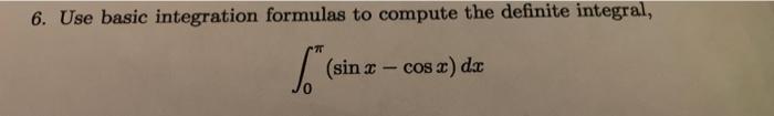 Solved 6. Use basic integration formulas to compute the | Chegg.com
