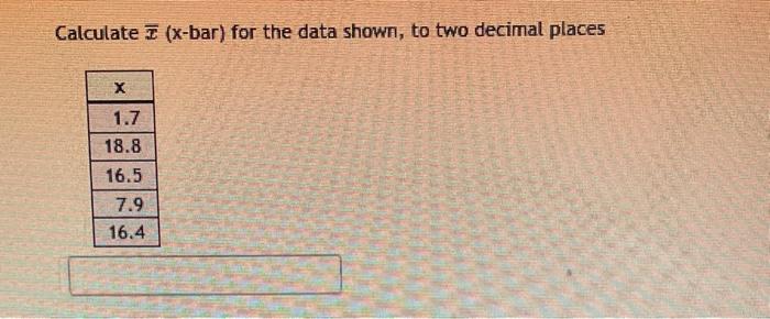 Solved Calculate xˉ ( x-bar) for the data shown, to two | Chegg.com