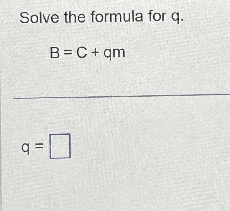 Solved Solve the formula for q.B=C+qmq= | Chegg.com