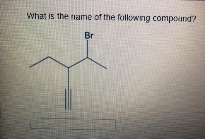 Solved What is the name of the following compound? Br | Chegg.com