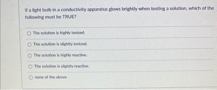 Solved If a light bulb in a conductivity apparatus glows | Chegg.com