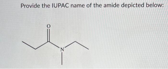 Solved Provide the IUPAC name of the amide depicted below: | Chegg.com