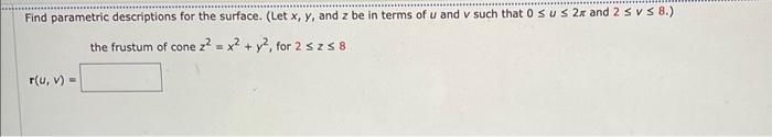 Solved Find parametric descriptions for the surface. (Let x, | Chegg.com