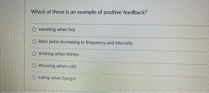 Solved Which of these is an example of positive feedback? | Chegg.com
