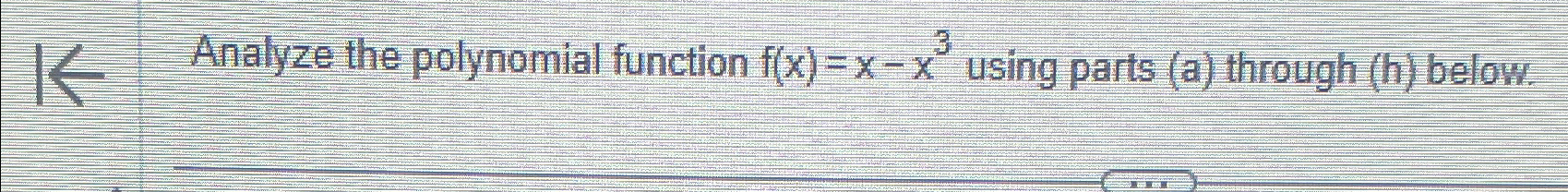 Solved Analyze the polynomial function f(x)=x-x3 ﻿using | Chegg.com