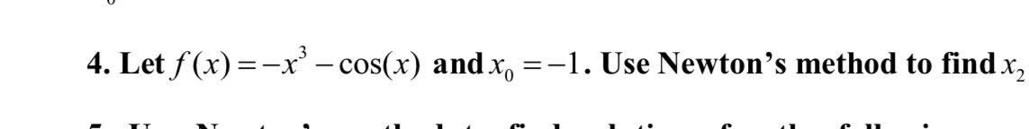 Solved Let f(x)=-x3-cos(x) ﻿and x0=-1. ﻿Use Newton's method | Chegg.com