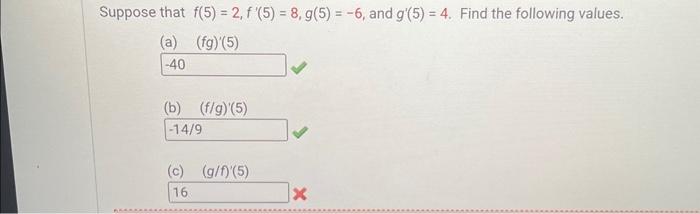 Solved Suppose that f(5)=2,f′(5)=8,g(5)=−6, and g′(5)=4. | Chegg.com