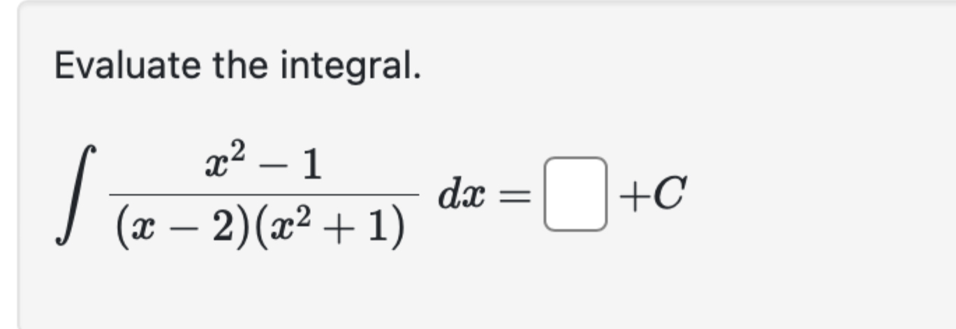 Solved Evaluate the integral.∫﻿﻿x2-1(x-2)(x2+1)dx=,+C | Chegg.com