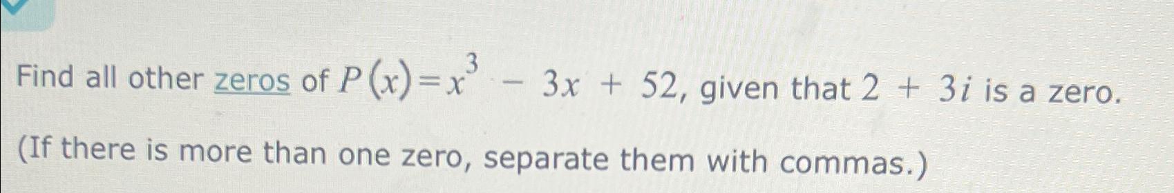 Solved Find all other zeros of P(x)=x3-3x+52, ﻿given that | Chegg.com