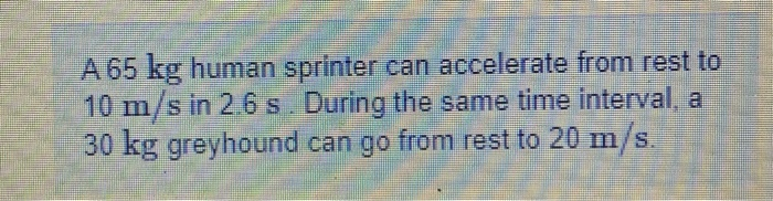 Solved A 65 kg human sprinter can accelerate from rest to 10 | Chegg.com