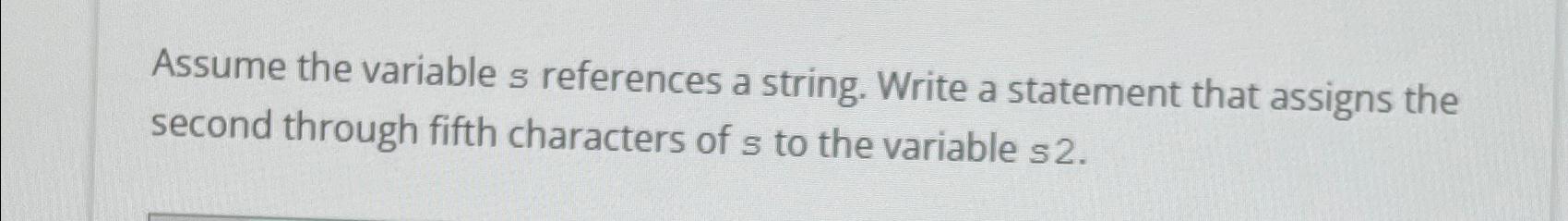 Solved Assume the variable s references a string. Write a | Chegg.com