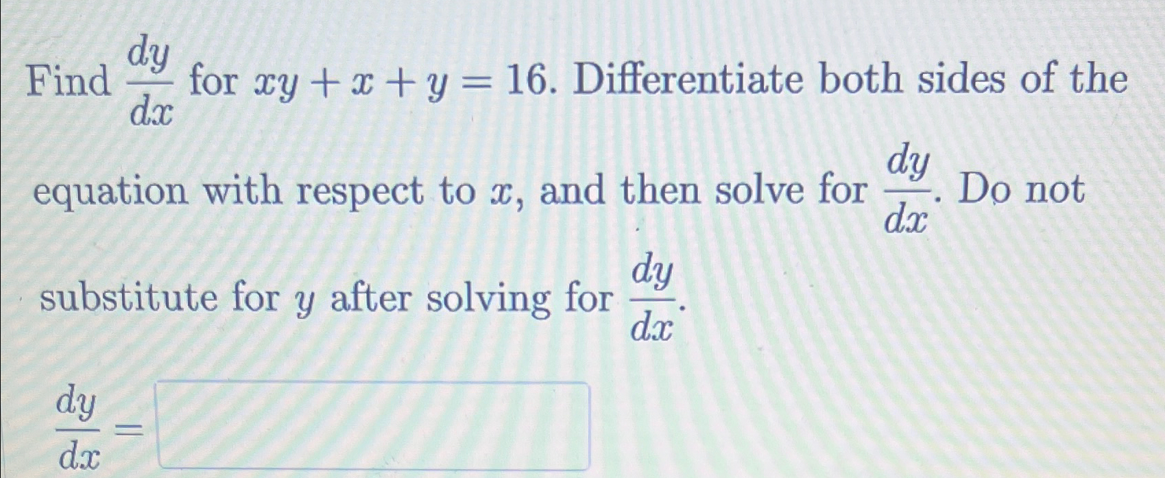 Solved Find dydx ﻿for xy+x+y=16. ﻿Differentiate both sides | Chegg.com