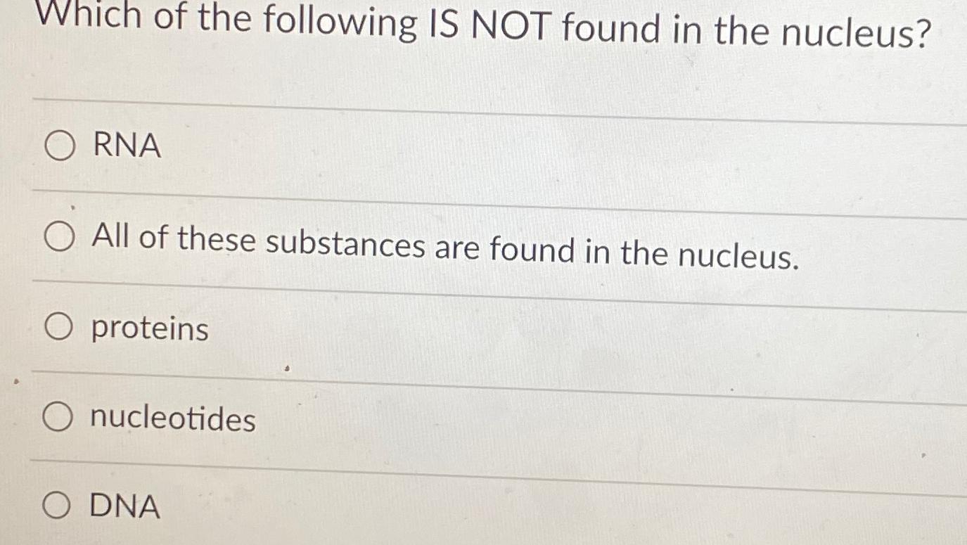 Solved Which of the following IS NOT found in the | Chegg.com