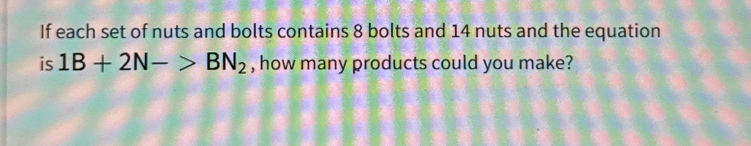 Solved If each set of nuts and bolts contains 8 ﻿bolts and | Chegg.com